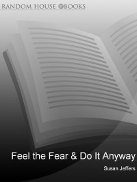 Feel the Fear and Do It Anyway®: Dynamic techniques for turning Fear ...