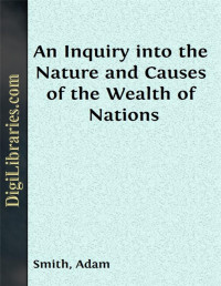 An Inquiry into the Nature and Causes of the Wealth of Nations | Adam ...
