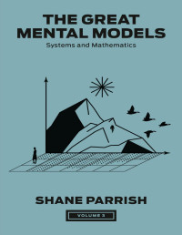 The Great Mental Models, Volume 3: Systems and Mathematics | Shane ...