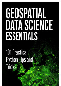 Geospatial Data Science Essentials: 101 Practical Python Tips and Tricks | Milan Janosov ...