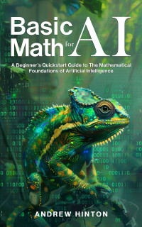 Basic Math for AI: A Beginner’s Quickstart Guide to the Mathematical ...