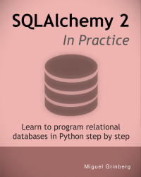 SQLAlchemy 2 In Practice Learn to program relational databases in Python step by step | Miguel ...