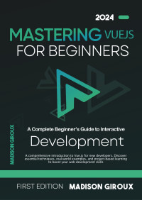Mastering Vue.js for Beginners: A Complete Beginner’s Guide to Interactive Development | 1st ...