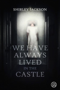 We Have Always Lived In The Castle | Shirley Jackson, Jonathan Lethem ...