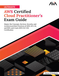 Ultimate AWS Certified Cloud Practitioner’s Exam Guide: Master the ...