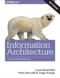 Information Architecture: For the Web and Beyond | Louis Rosenfeld, Peter Morville, Jorge Arango ...