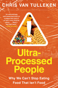 Ultra-Processed People: Why Do We All Eat Stuff That Isn’t Food … and ...