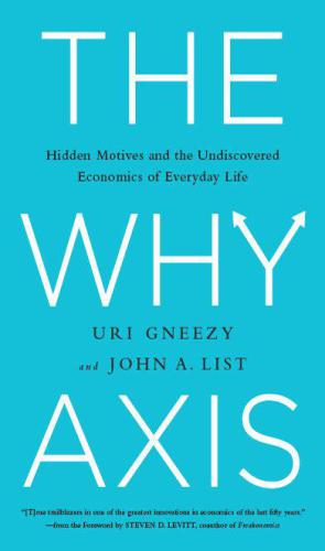 The Why Axis: Hidden Motives and the Undiscovered Economics of Everyday ...