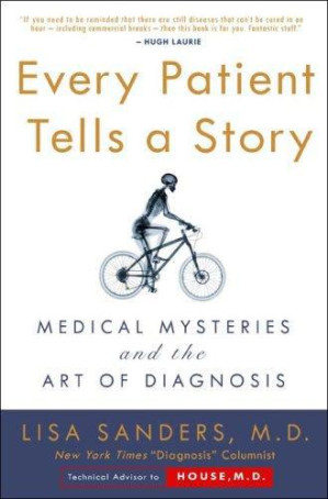 Every patient tells a story: Medical mysteries and the art of diagnosis ...