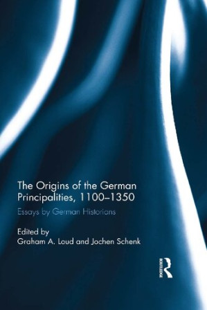 The Origins of the German Principalities, 1100-1350 : Essays by German ...