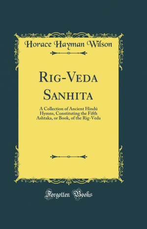 Rig-Veda Sanhita: A Collection of Ancient Hindú Hymns, Constituting the ...