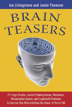 Brain Teasers: 211 Logic Puzzles, Lateral Thinking Games, Mazes ...