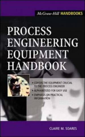 Process engineering equipment handbook: [practical information, crucial ...