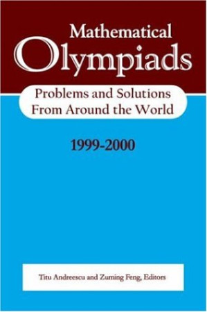 Mathematical Olympiads 1999-2000: Problems And Solutions From Around The World (maa Problem Book ...
