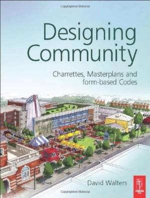 Designing community : charrettes, master plans and form-based codes ...
