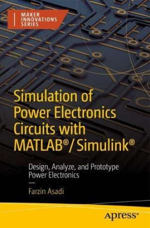 SIMULATION OF POWER ELECTRONICS CIRCUITS WITH MATLAB (R) SIMULINK (R) : design, analyze, and ...