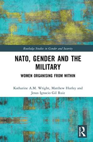 NATO, Gender and the Military: Women Organising from Within (Routledge ...