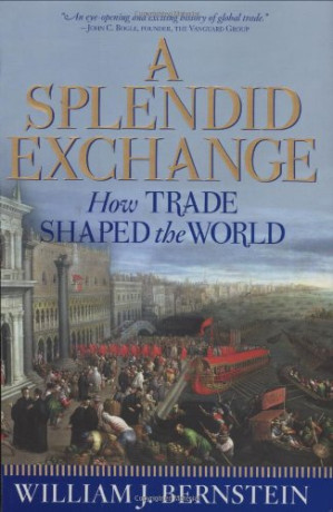 A Splendid Exchange: How Trade Shaped the World from Prehistory to ...