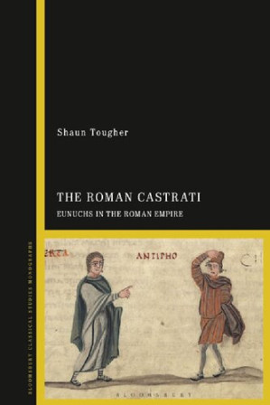 The Roman Castrati : Eunuchs in the Roman Empire - Anna’s Archive