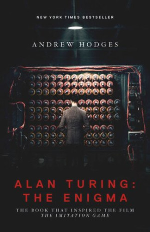 Alan Turing: The Enigma : The Book That Inspired the Film The Imitation ...