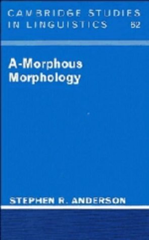A-Morphous Morphology (Cambridge Studies in Linguistics, Series Number ...