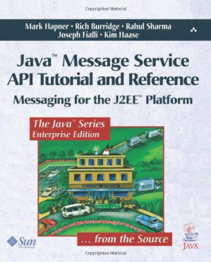Java message service API tutorial and reference : a tutorial and annotated reference - Anna’s ...