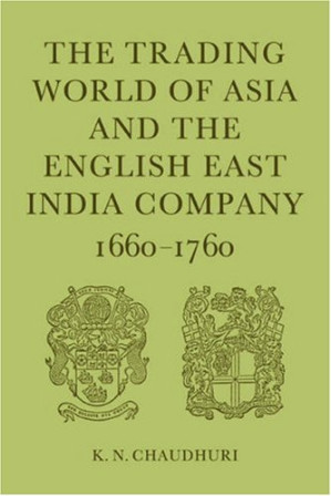 The Trading World of Asia and the English East India Company: 1660-1760 - Anna’s Archive
