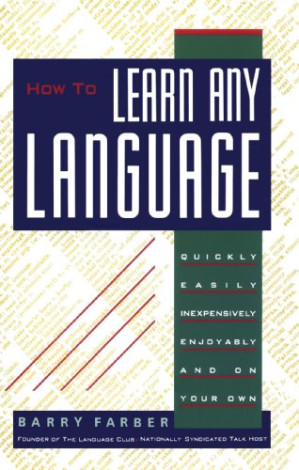 How to learn any language : quickly, easily, inexpensively, enjoyably, and on your own ( PDF, 1. ...