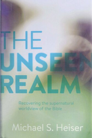 The Unseen Realm: Recovering the Supernatural Worldview of the Bible ...