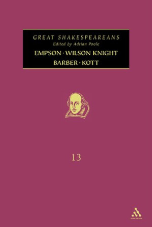 Empson, Wilson Knight, Barber, Kott : Great Shakespeareans: Volume XIII ...