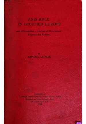 Axis Rule in occupied Europe. Laws of occupation. Analysis of government. Proposals for redress ...