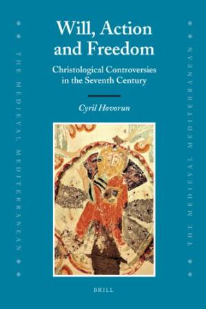 Will, Action and Freedom: Christological Controversies in the Seventh ...