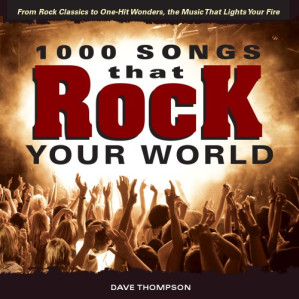 1000 Songs That Rock Your World : From Rock Classics to One-Hit Wonders ...