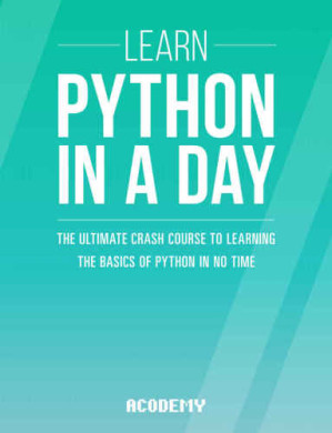 Python: Learn Python In A DAY! - The Ultimate Crash Course to Learning the Basics of Python In ...