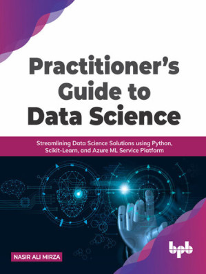Practitioner’s Guide to Data Science: Streamlining Data Science ...