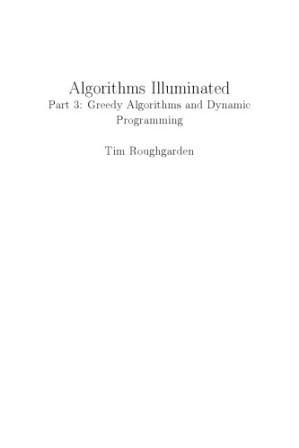 Algorithms Illuminated. Part 3: Greedy Algorithms and Dynamic ...