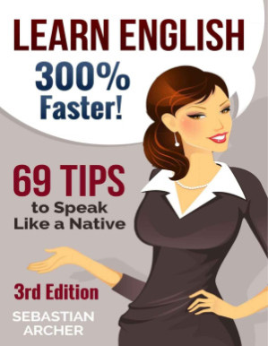 Learn English: 300% Faster - 69 English Tips to Speak English Like a ...