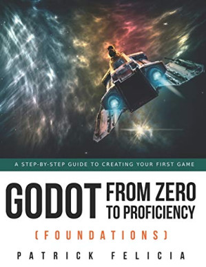 Godot from Zero to Proficiency (Foundations): A step-by-step guide to ...