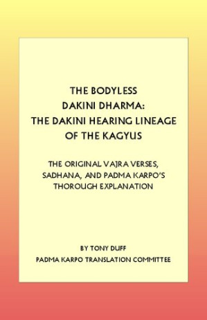 The Bodyless Dakini dharma, the Dakini hearing lineage of the Kagyus : the original Vajra verses ...