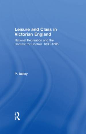 Leisure and Class in Victorian England : Rational Recreation and the ...