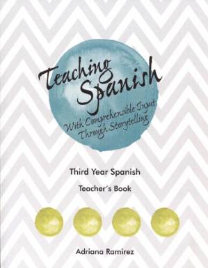 Teaching Spanish with Comprehensible Input Through Storytelling: Third ...