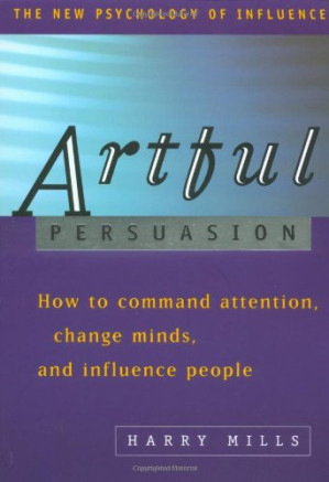 Artful Persuasion : How to Command Attention, Change Minds, and Influence People ( PDF, 4.5 MB ...