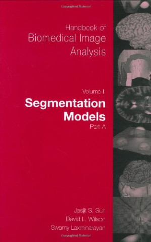 Handbook of Biomedical Image Analysis: Volume I: Segmentation Models ...