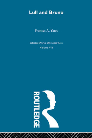 Frances Yates selected works. Volume VIII, Lull and Bruno - Anna’s Archive