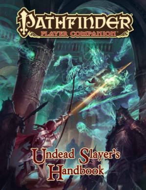 Pathfinder Player Companion: Undead Slayer’s Handbook - Anna’s Archive