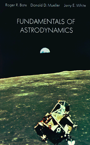 Fundamentals of astrodynamics / Roger R. Bate, Donald D. Mueller [and ...