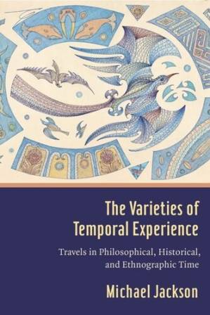 The Varieties of Temporal Experience : Travels in Philosophical ...