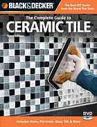 Black & Decker The Complete Guide to Ceramic Tile, Third Edition: Includes Stone, Porcelain ...