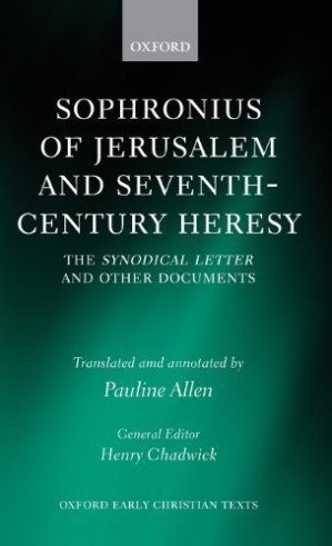 Sophronius of Jerusalem and Seventh-Century Heresy: The Synodical ...