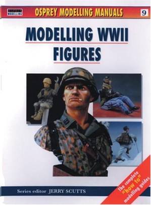 Modelling WWII Figures (Osprey Modelling Manual Series, 9) - Anna’s Archive